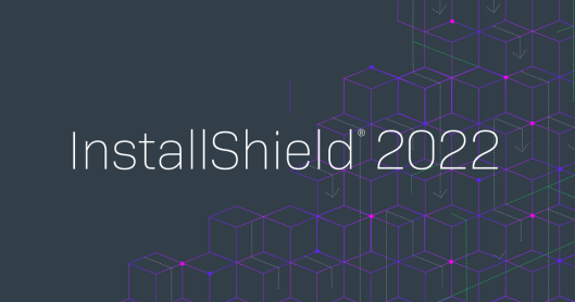 Installshield 2022 Features And Benefits Revenera Blog